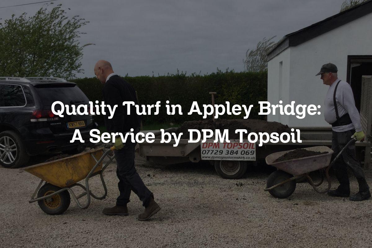 Quality Turf in Appley Bridge: A Service by DPM Topsoil